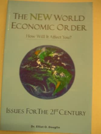 The New World Economic Order How Will It Affect You (Issues For The ...