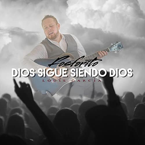 Dios Sigue Siendo Dios de Louis Fosforito Garcia en Amazon Music Unlimited