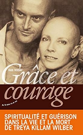 Grâce et courage : spiritualité et guérison dans la vie et la mort de ...