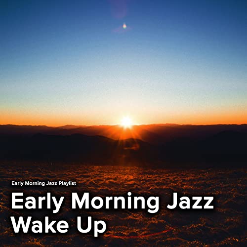 Spiele Early Morning Jazz Wake Up von Early Morning Jazz Playlist auf ...