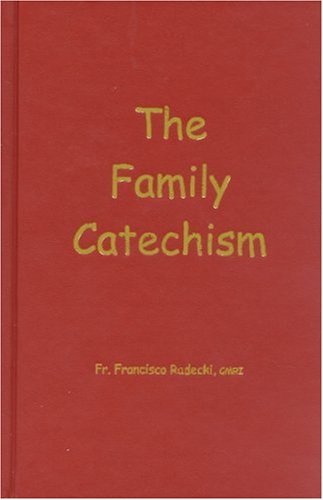 The Family Catechism: Fr. Francisco Radecki: 9780971506114: Amazon.com ...