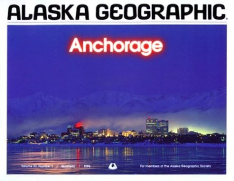 Anchorage (Alaska Geographic): Alaska Geographic Association, Penny ...