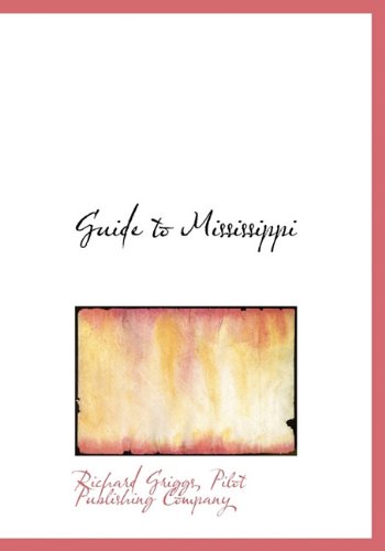 Guide to Mississippi : Griggs, Richard, Pilot Publishing Company ...