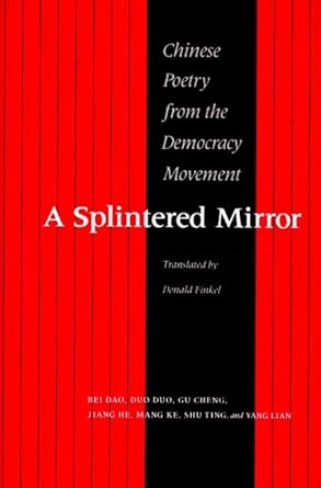 A Splintered Mirror: Chinese Poetry from the Democracy Movement Bei Bao ...
