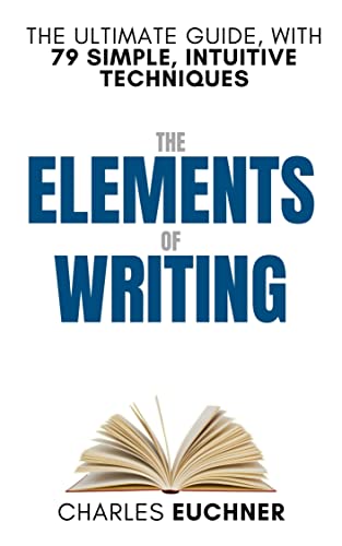The Elements of Writing: The Complete How-To Guide to Writing, With ...