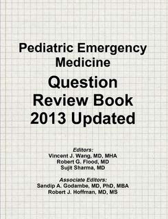 Pediatric Emergency Medicine Question Review Book 2017B: Vincent Wang ...