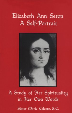 Elizabeth Ann Seton: A Self Portrait (1774-1821) A study of Her ...