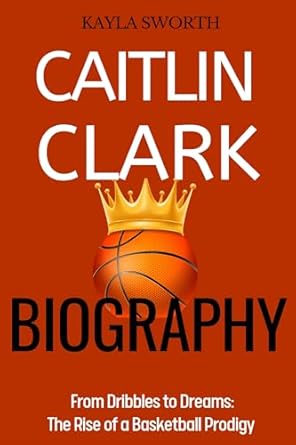CAITLIN CLARK BIOGRAPHY : From Dribbles to Dreams: The Rise of a ...