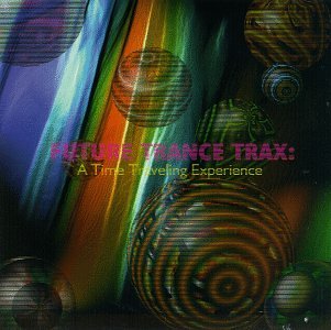Various Artists - Future Trance Trax: A Time Traveling Experience ...