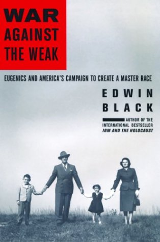 War Against the Weak: Eugenics and America's Campaign to Create a ...