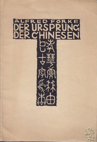 Der Ursprung der Chinesen auf Grund ihrer alten Bilderschrift : Forke ...
