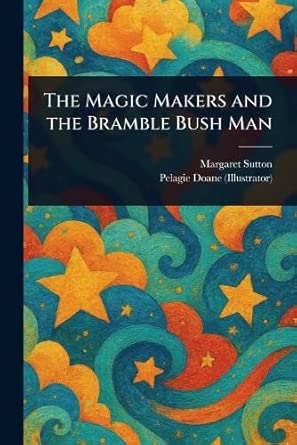 The Magic Makers and the Bramble Bush Man : Sutton, Margaret, Doane ...