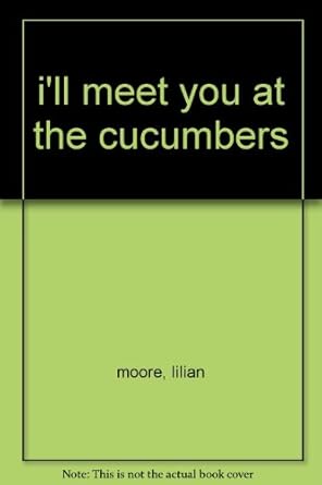 i'll meet you at the cucumbers: MOORE LILIAN, WOODING SHARON: Amazon ...