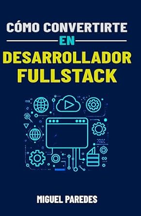 Cómo convertirte en desarrollador fullstack: La guía completa (Spanish ...