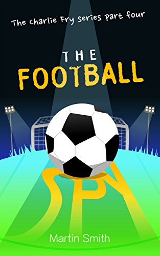 The Football Spy: (Football book for kids 7-13) (The Charlie Fry Series ...
