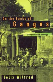 On The Banks of Ganges - Doing Contextual Theology: Felix Wilfred ...