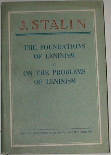 The Foundations of Leninism and on the Problems of Leninism: Stalin ...