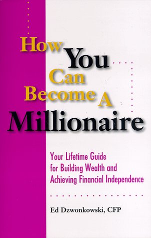 How You Can Become A Millionaire: Your Lifetime Guide for Building ...