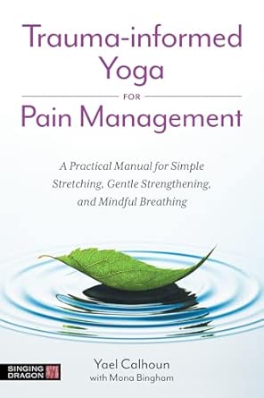 Trauma-informed Yoga for Pain Management: A Practical Manual for Simple ...