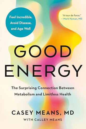 Good Energy: The Surprising Connection Between Metabolism and Limitless ...