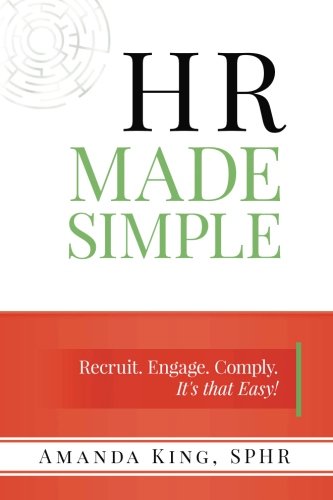 HR Made Simple: Recruit. Engage. Comply. It's That Easy!: King, Amanda ...