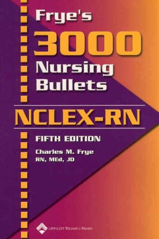 Frye's 3000 Nursing Bullets for NCLEX- RN: Charles M. Frye ...
