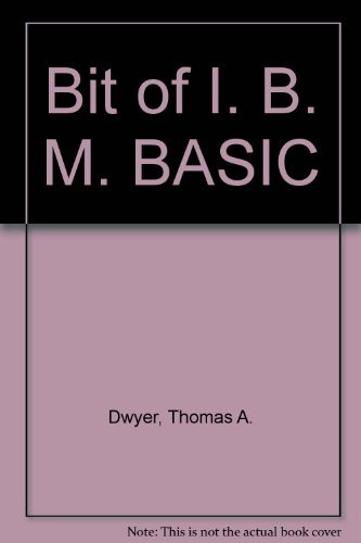 A Bit of IBM Basic: Dwyer, Thomas A., Critchfield, Margot ...