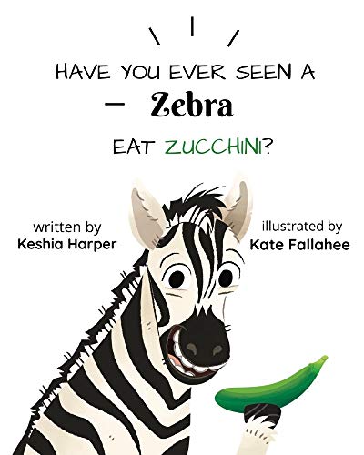 Have You Ever Seen a Zebra Eat Zucchini? - Kindle edition by Harper ...
