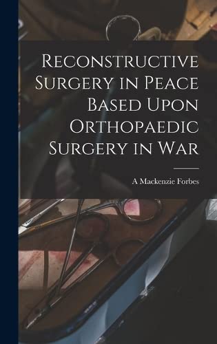 Reconstructive Surgery in Peace Based Upon Orthopaedic Surgery in War ...