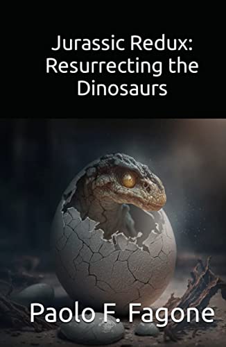 Jurassic Redux: Resurrecting the Dinosaurs , Fagone, Paolo - Amazon.com