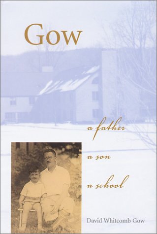 Gow: a Father, a Son, a School: Gow, David Whitcomb: 9781889274171 ...