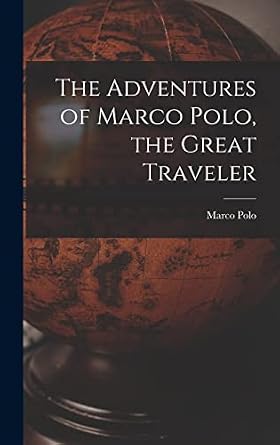 The Adventures of Marco Polo, the Great Traveler: Polo, Marco ...