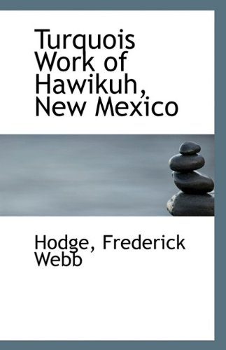 Turquois Work of Hawikuh, New Mexico: Webb, Hodge Frederick ...