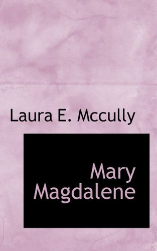 Mary Magdalene: Mccully, Laura E.: 9781110508754: Amazon.com: Books