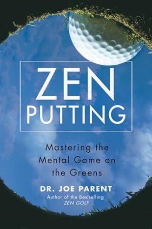 Zen Putting: Mastering the Mental Game on the Greens: Joseph Parent ...