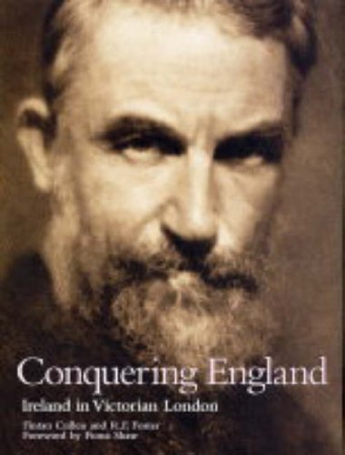 Conquering England : Ireland in Victorian London: Foster, R. F ...