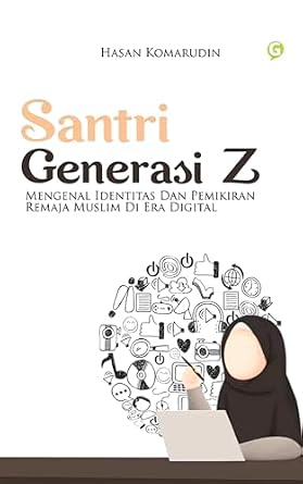 Santri Generasi Z: Mengenal Identitas Remaja Muslim di Era Digital ...