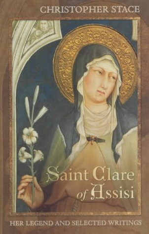 Saint Clare of Assisi: Her Legend and Selected Writings: Christopher ...