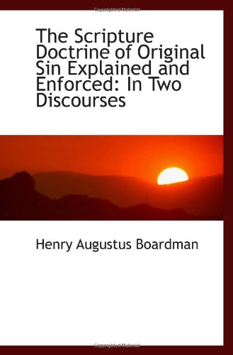 The Scripture Doctrine of Original Sin Explained and Enforced: In Two ...