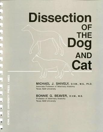 Dissection of the Dog and Cat: Shively, Michael J., Beaver, Bonnie G ...