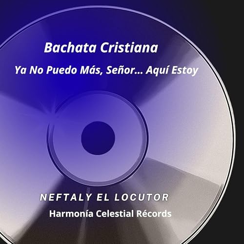 Play Bachata Cristiana Ya No Puedo Más, Señor… Aquí Estoy by Neftaly EL ...