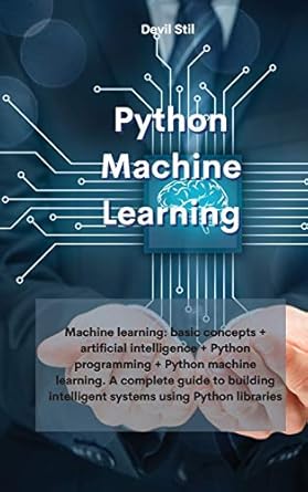 Python Machine Learning: Machine learning: basic concepts + artificial intelligence + Python ...