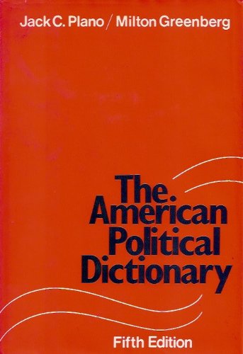 The American political dictionary: Jack C. Plano, Milton Greenberg ...