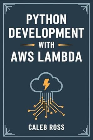 Python Development With AWS lambda , Ross, Caleb, eBook - Amazon.com