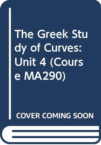 The Greek Study of Curves: Unit 4 (Course MA290): John Fauvel ...