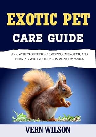 Amazon.com: EXOTIC PET CARE GUIDE: An Owner's Guide To Choosing, Caring ...
