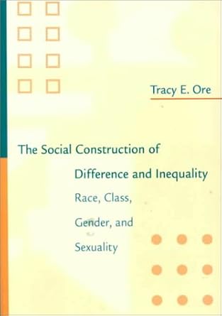 The Social Construction of Difference and Inequality: Race, Class ...