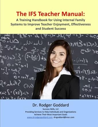 The IFS Teacher Manual: A Training Handbook for Using Internal Family Systems to Improve Teacher ...