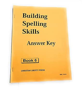 Building Spelling Skills- Answer Key- Book 6: Christian Liberty Press ...
