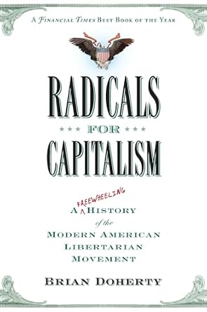 Radicals for Capitalism: A Freewheeling History of the Modern American ...